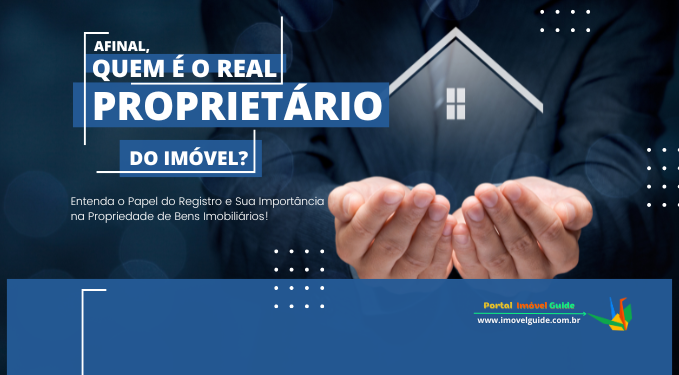 Afinal, Quem É o Real Proprietário do Imóvel? | Imóvel Guide
