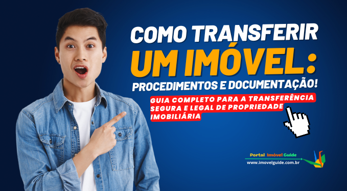 Como Transferir um Imóvel: Procedimentos e Documentação! | Imóvel Guide